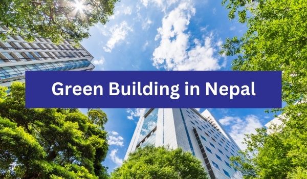 Green Building in Nepal: Sustainable Construction Practices for a ...